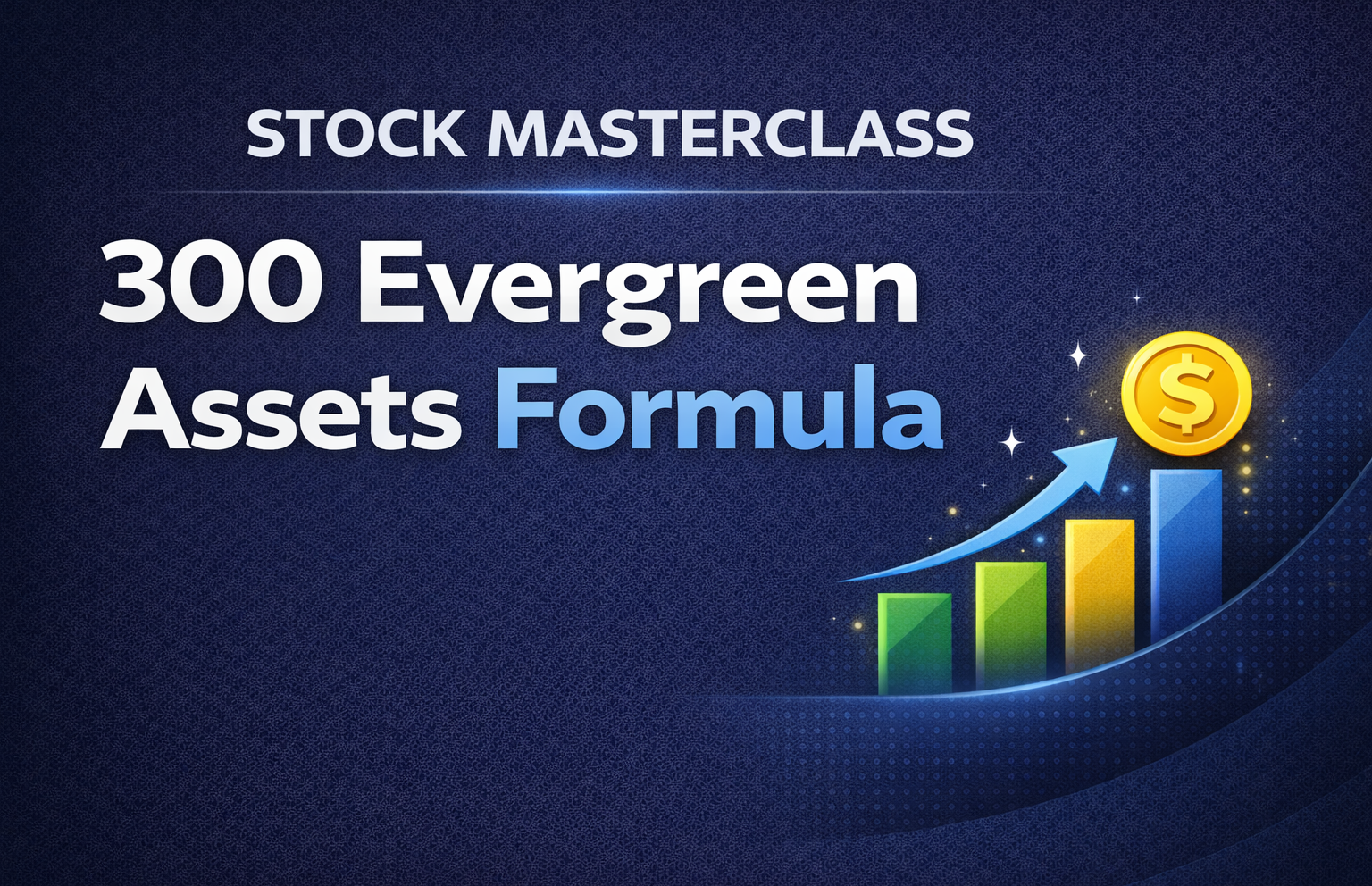 300 Evergreen Assets Formula – Stock Masterclass – Ezesole
